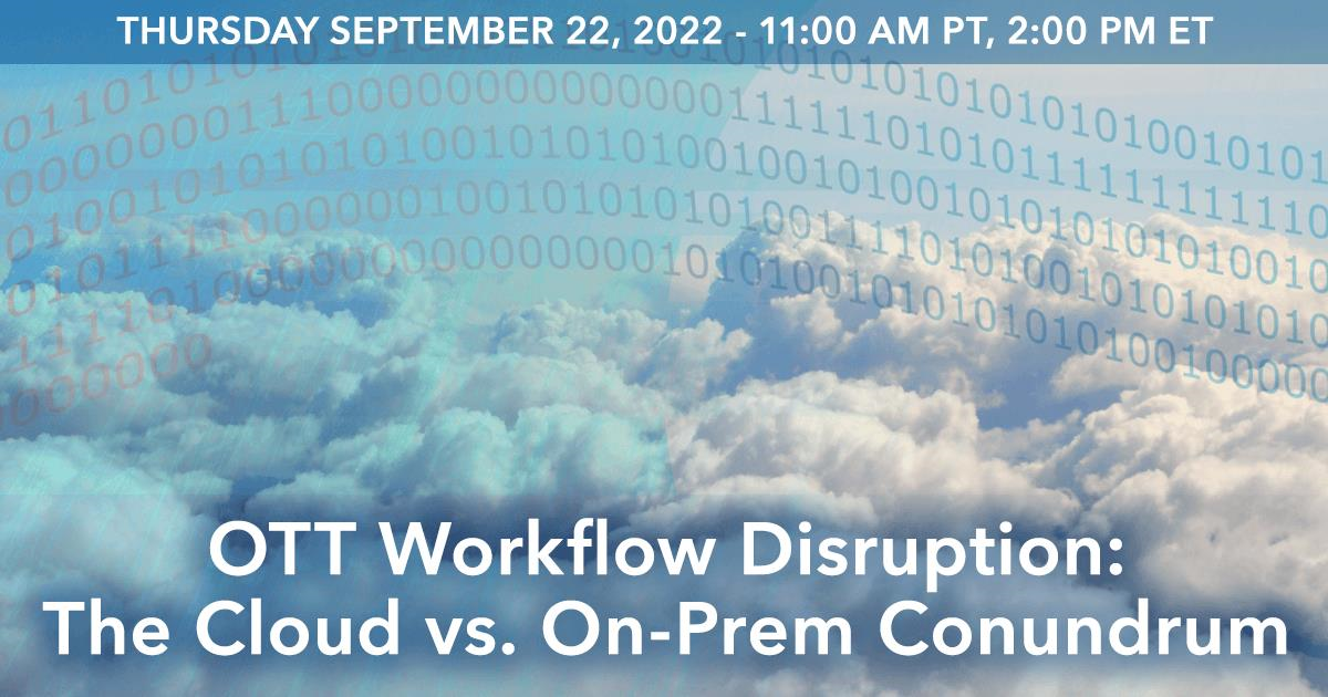 OTT Workflow Disruption: The Cloud vs. On-Prem Conundrum - Streaming Media