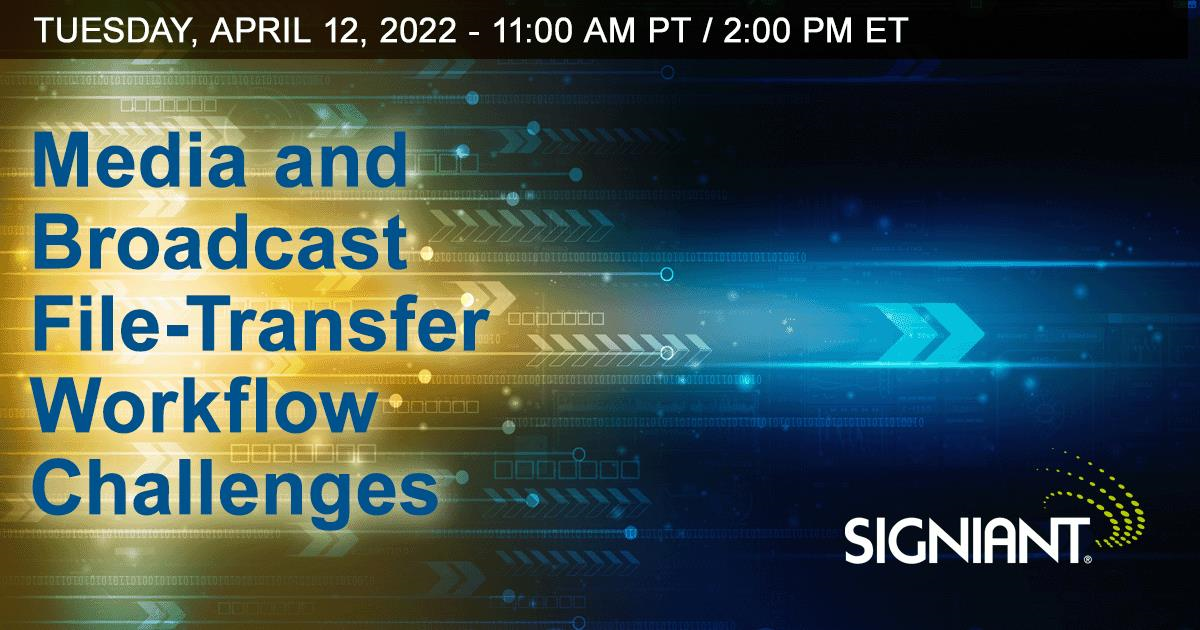 Media and Broadcast File-Transfer Workflow Challenges - Streaming Media